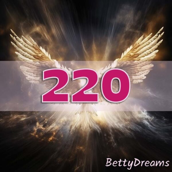 220 Angel Number: Surprising & Powerful Meanings | BettyDreams