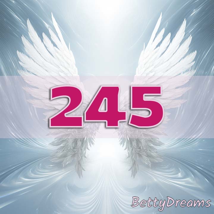 245 Angel Number: Surprising & Powerful Meanings | BettyDreams