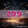 299 Angel Number: Surprising & Powerful Meanings | BettyDreams