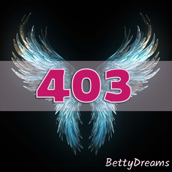 403 Angel Number: Surprising & Powerful Meanings | BettyDreams
