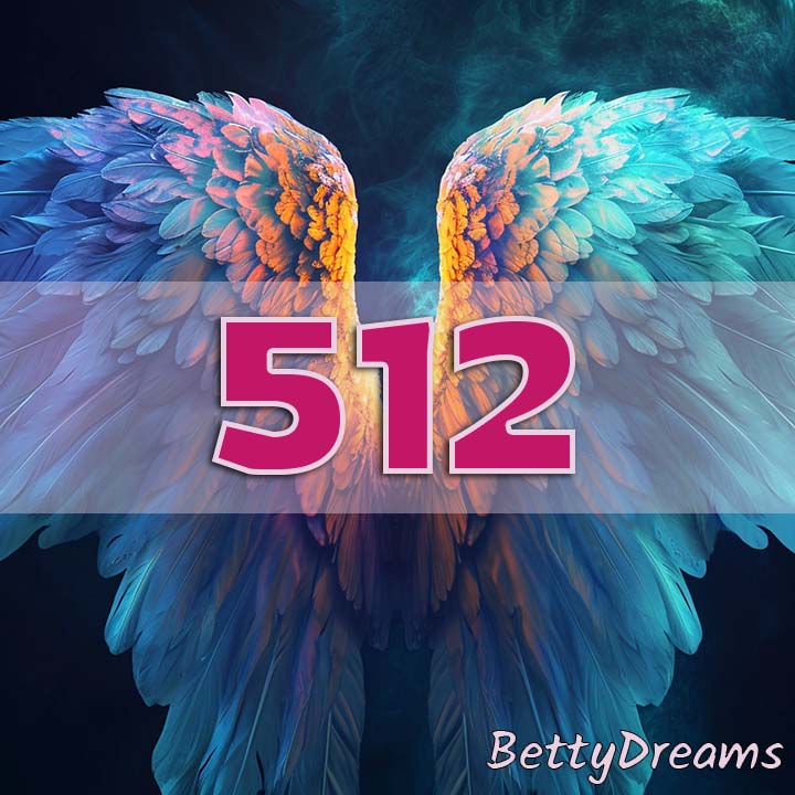 512 Angel Number: Surprising & Powerful Meanings | BettyDreams