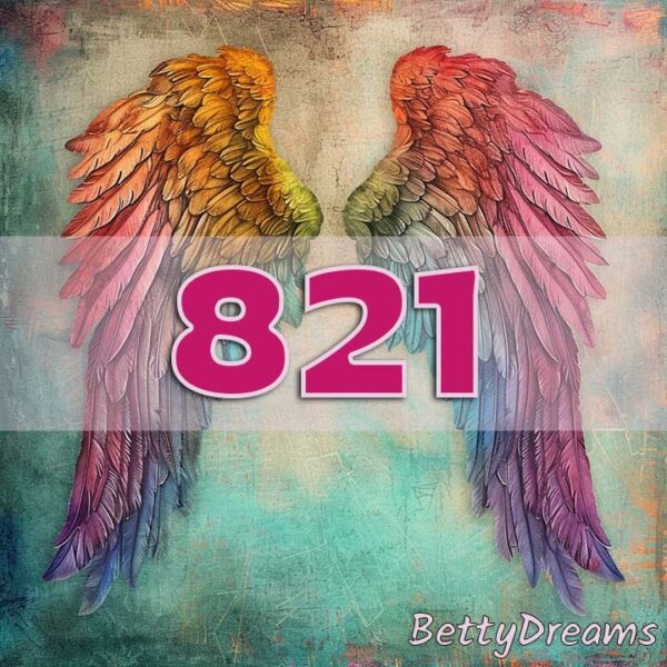 821 Angel Number: Surprising & Powerful Meanings | BettyDreams