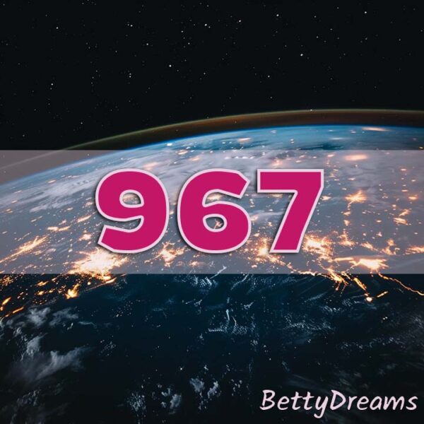 967 Angel Number: Surprising & Powerful Meanings | BettyDreams