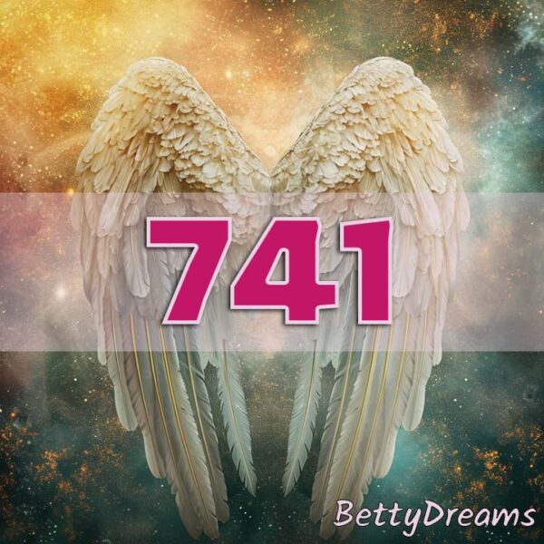 741 Angel Number: Surprising & Powerful Meanings | BettyDreams