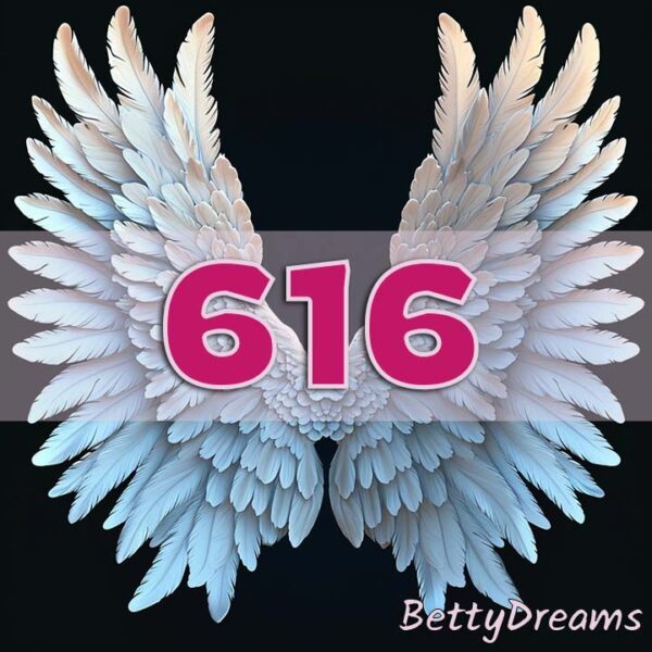 616 Angel Number: Surprising & Powerful Meanings | BettyDreams