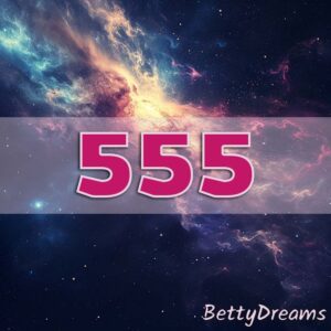 555 Angel Number: Surprising & Powerful Meanings | BettyDreams