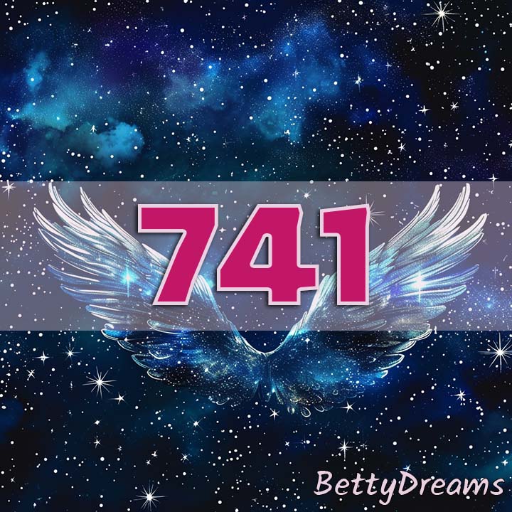 741 Angel Number: Surprising & Powerful Meanings | BettyDreams