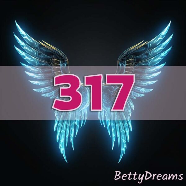 317 Angel Number: Surprising & Powerful Meanings | BettyDreams